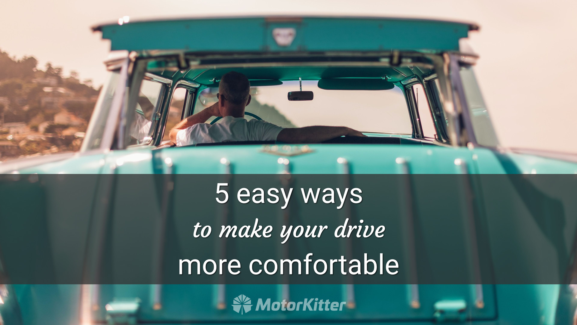 5 easy ways to make your drive more comfortable